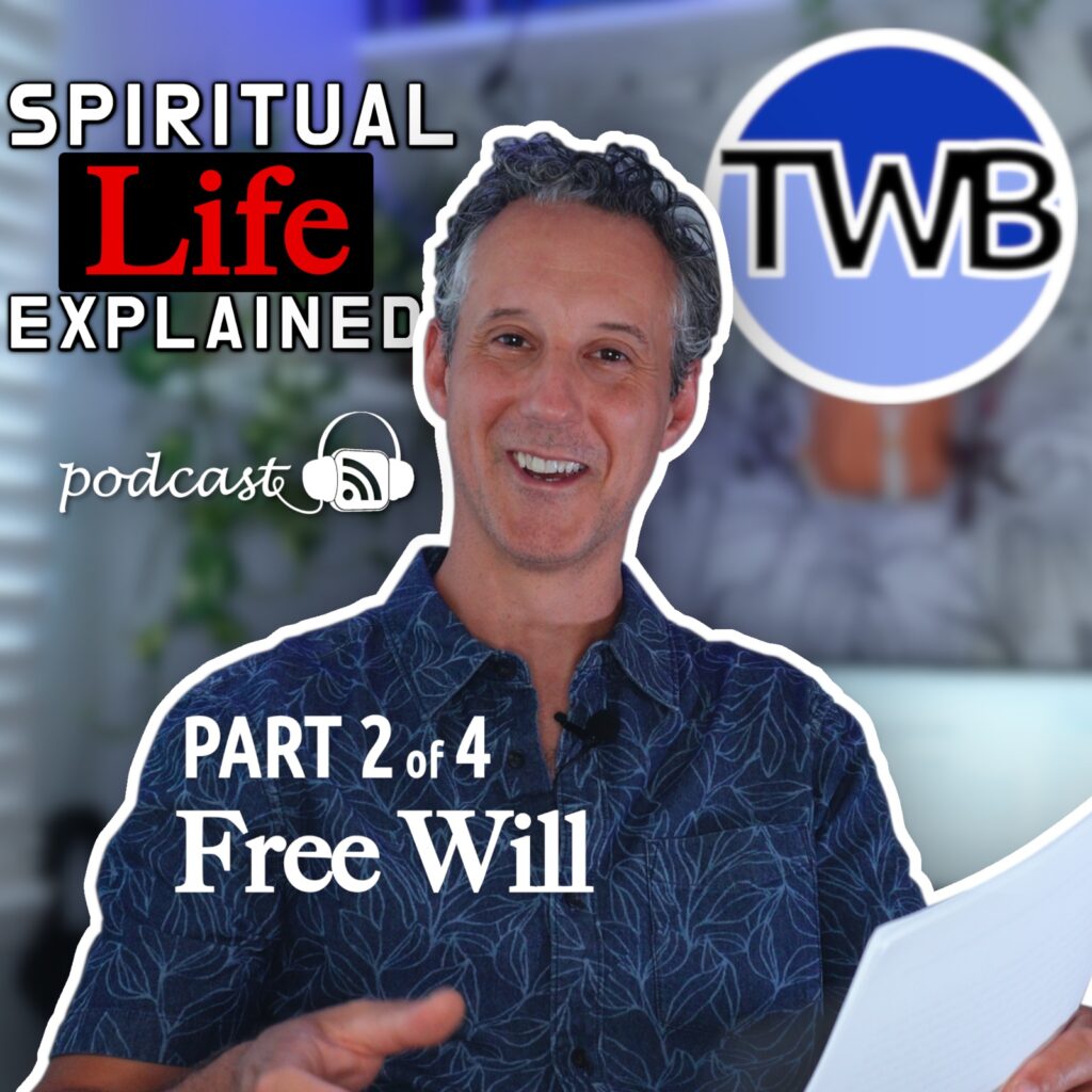 #45 Spiritual Life Explained - Part 2 - Free Will • The Way Back • Podcast