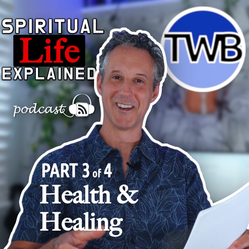 #46 Spiritual Life Explained - Part 3 - Health and Healing • The Way Back
